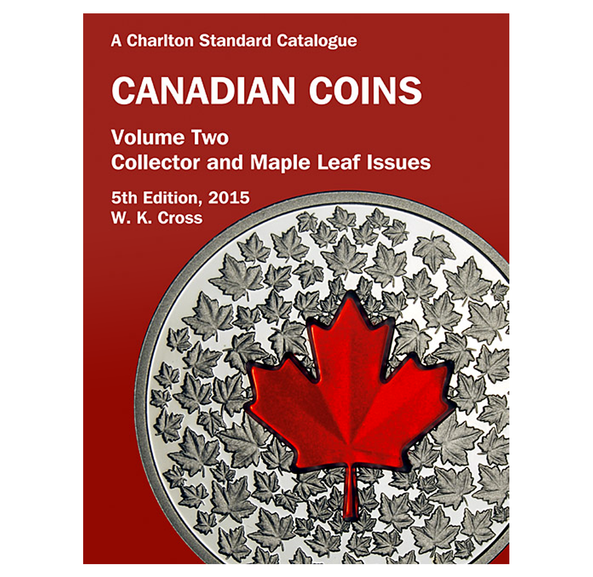Canadian Coins: Volume 2, Collector and Maple Leaf Issues (2015) | The ...